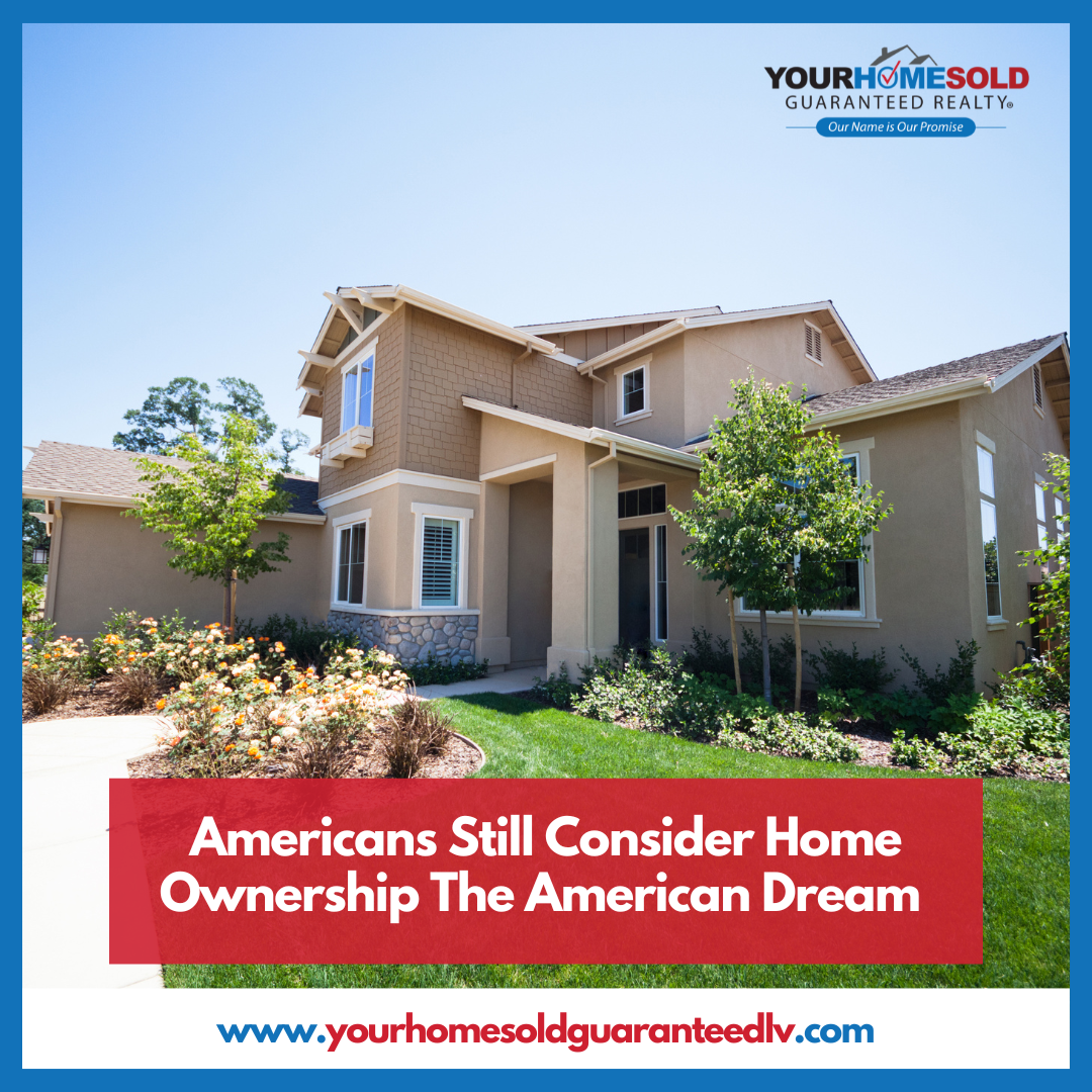 Americans Still Consider Home Ownership The American Dream